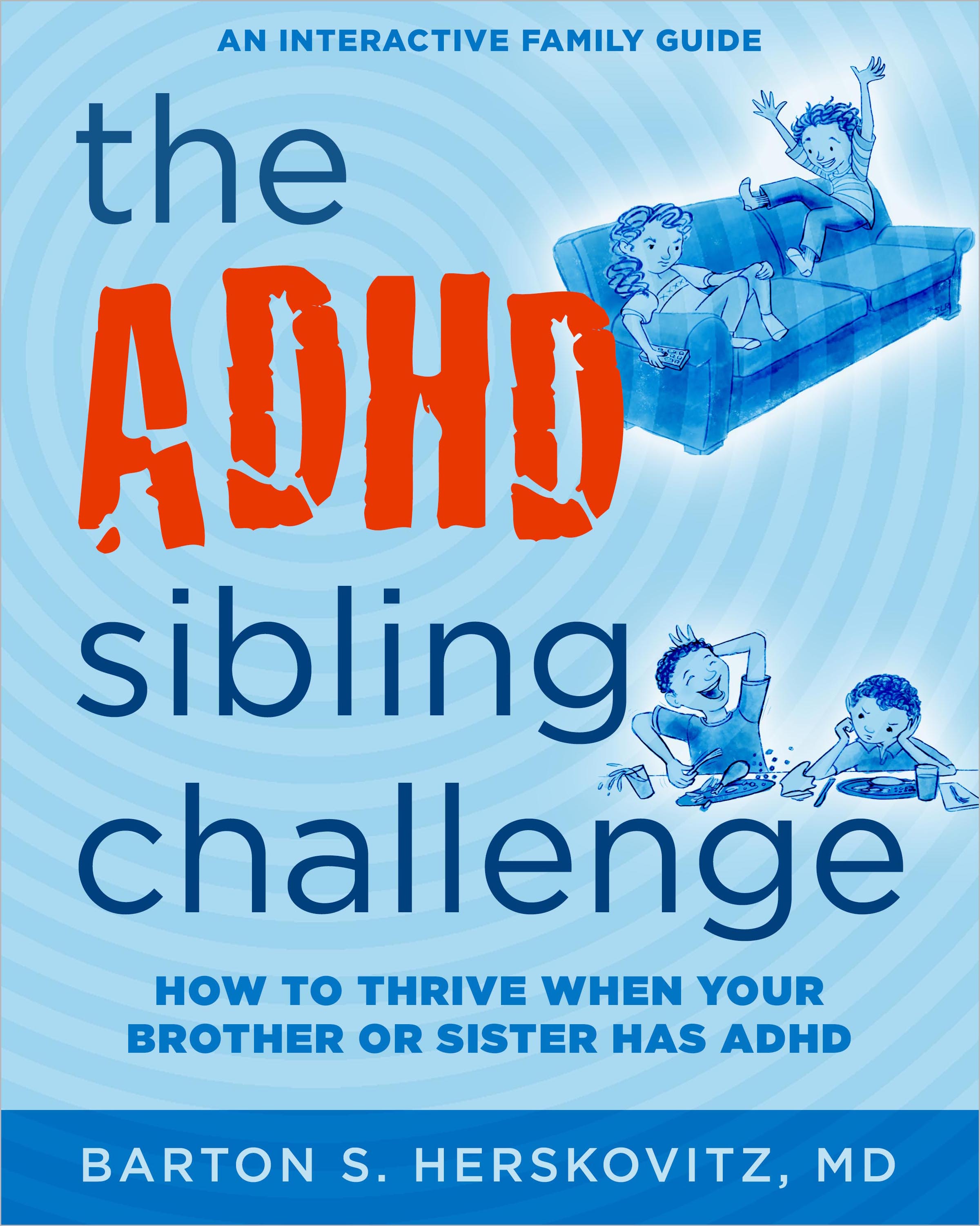 The ADHD Sibling Challenge: How To Thrive When Your Brother or Sister ...